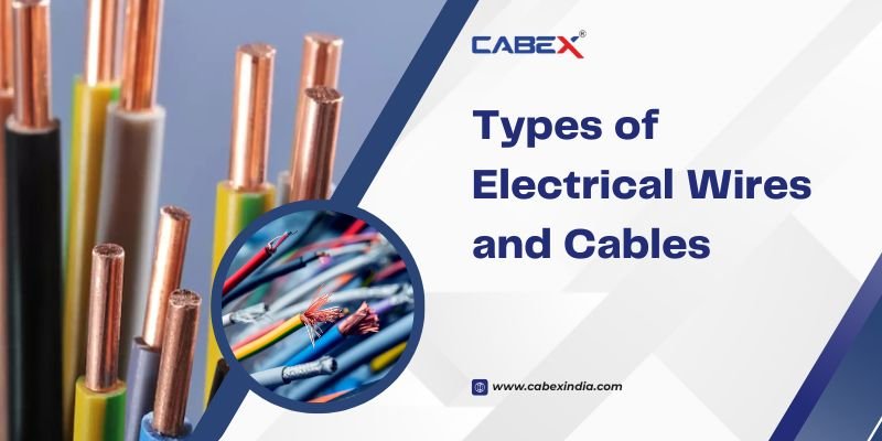 Types of Electrical Wires & Cables | Complete Guide by Cabex India